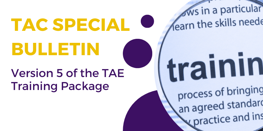 TAC Special Bulletin - Version 5 of the TAE Training Package